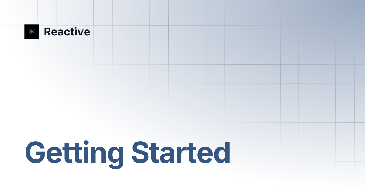 Getting Started | Reactive Getting Started | Reactive